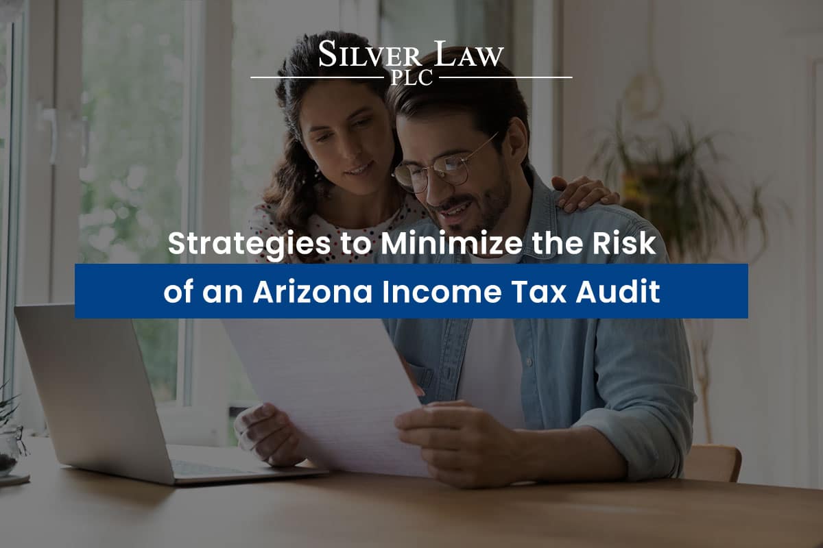 Minimizing the Risk of an Arizona Income Tax Audit | Silver Law PLC