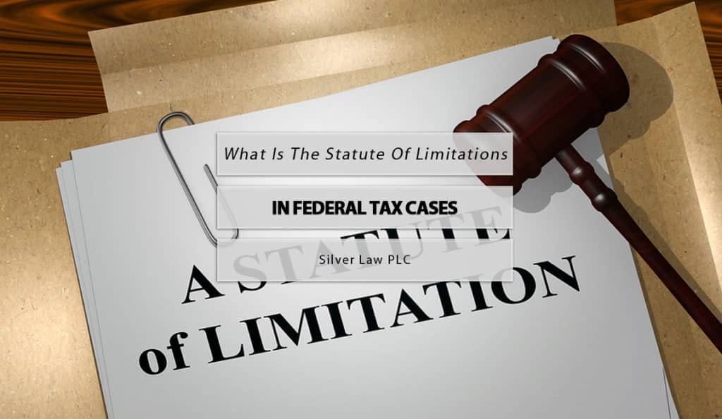 What is the Statute of Limitations in Federal Tax Cases? | Silver Law PLC