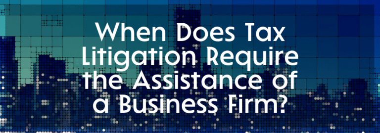When Does Tax Litigation Require the Assistance of a Business Firm ...