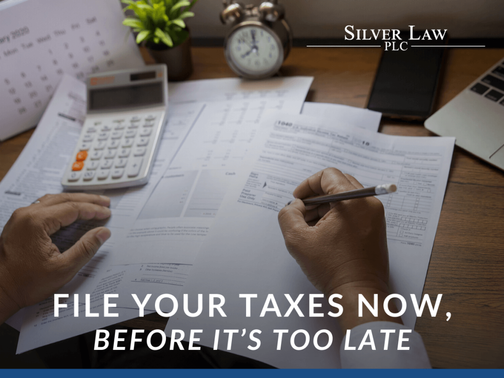 File Your Taxes Now, Before It’s Too Late - Silver Law PLC