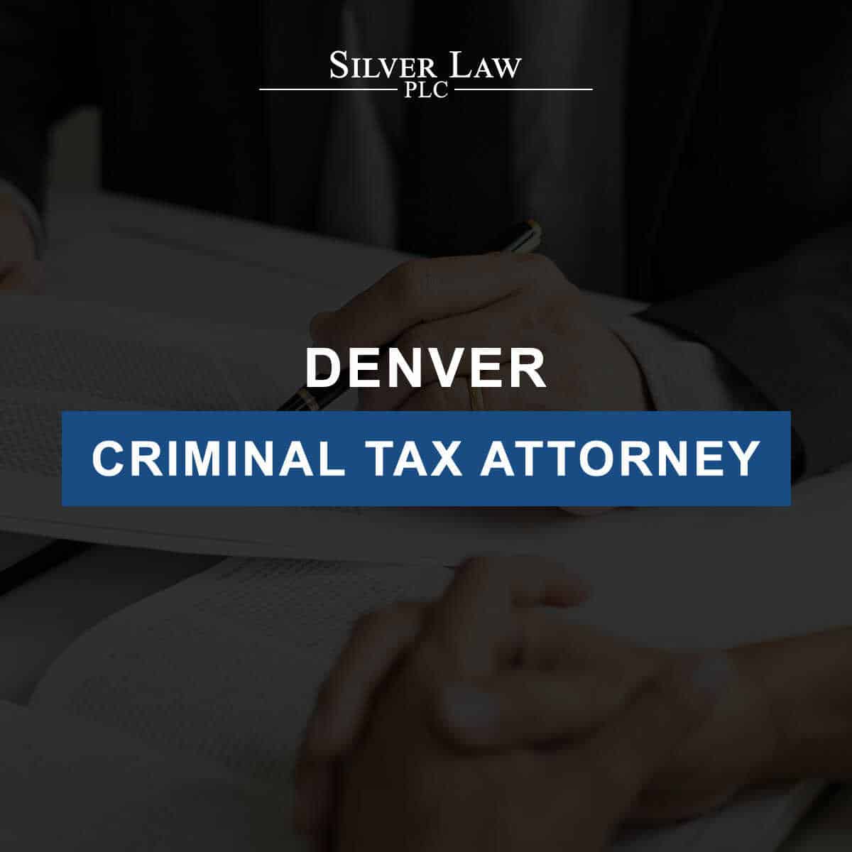 Criminal Tax Attorney In Denver, CO | Silver Law PLC
